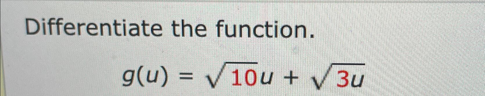 Solved Differentiate the function.g(u)=102u+3u2 | Chegg.com