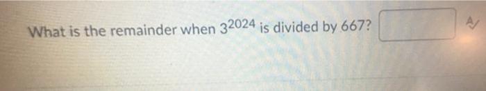 Solved What is the remainder when 32024 is divided by 667?A | Chegg.com