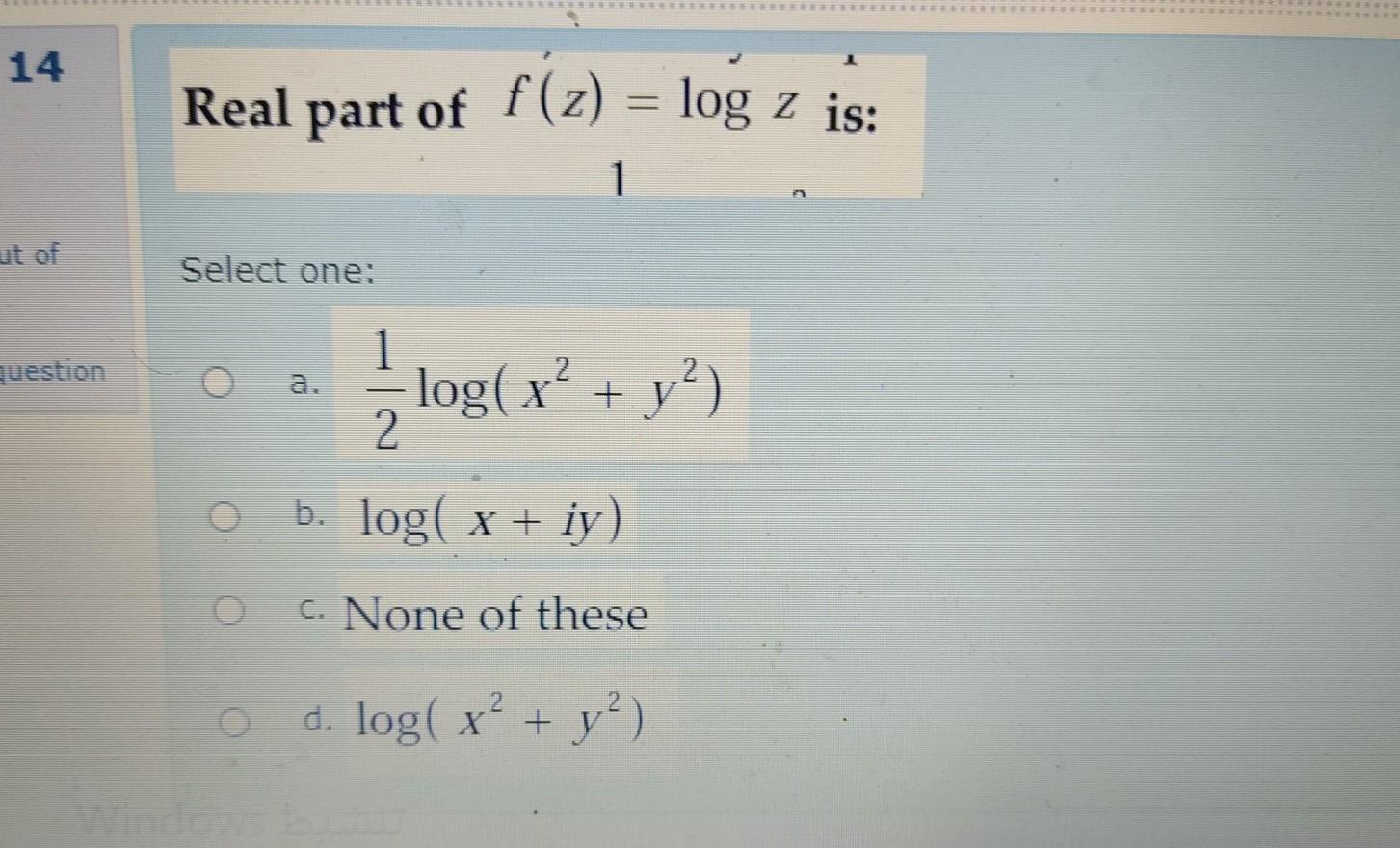 Solved 14 Real part of f(z) = log z is: Select one: question | Chegg.com