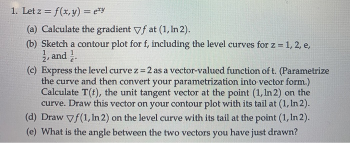 Solved 1. Let z = f(x,y) = exy (a) Calculate the gradient vf | Chegg.com