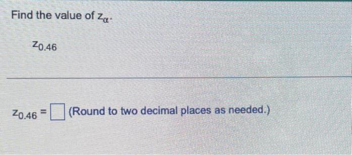 Solved Find the value of zα. z0.46 z0.46= (Round to two | Chegg.com