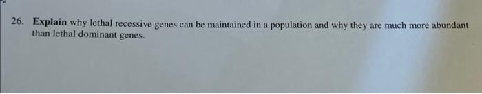 Solved 26. Explain why lethal recessive genes can be | Chegg.com