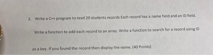 Solved 2. Write a C++ program to read 20 students records | Chegg.com