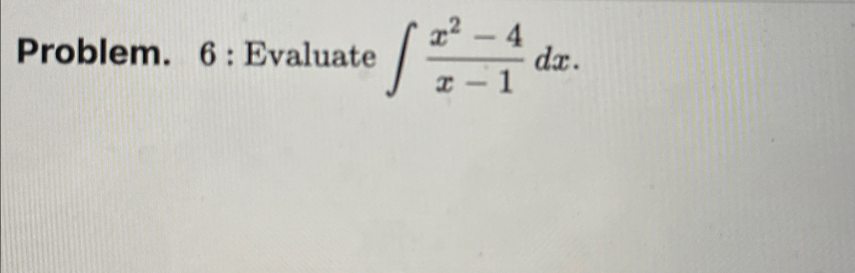 Solved Problem. 6 ﻿: Evaluate ∫﻿﻿x2-4x-1dx. | Chegg.com
