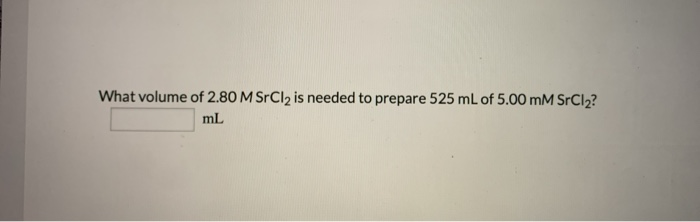 Solved What volume of 2.80 M SrCl2 is needed to prepare 525 | Chegg.com