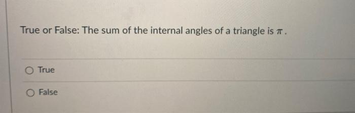 Solved True or False: The sum of the internal angles of a | Chegg.com