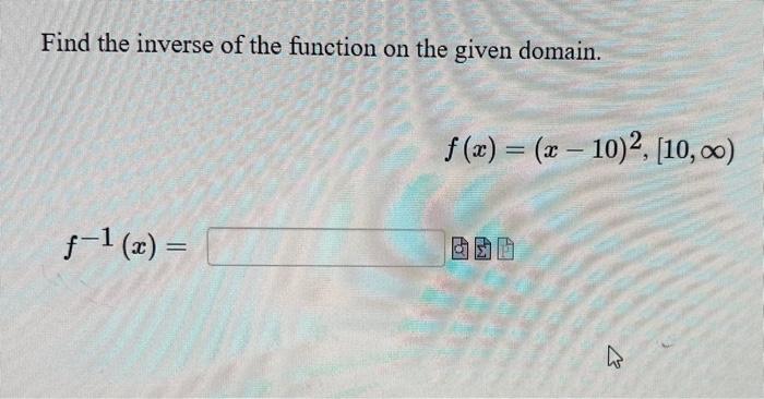 Solved Find the inverse of the function on the given domain. | Chegg.com