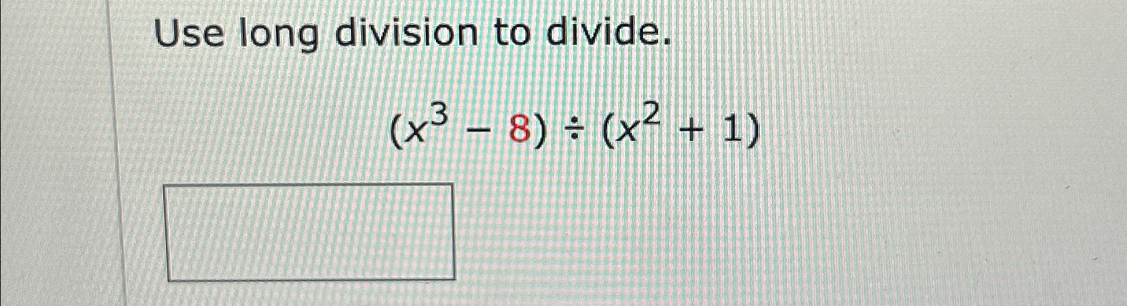 Solved Use long division to divide.(x3-8)÷(x2+1) | Chegg.com