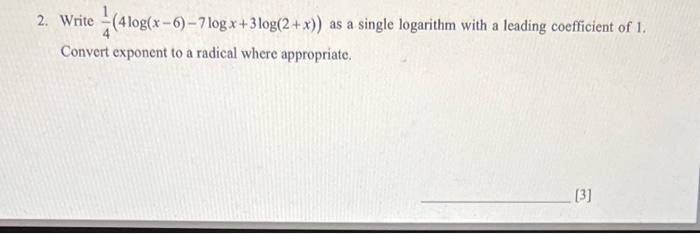 Solved 2. Write 41(4log(x−6)−7logx+3log(2+x)) as a single | Chegg.com