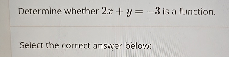 Solved Determine whether 2x+y=-3 ﻿is a function.Select the | Chegg.com