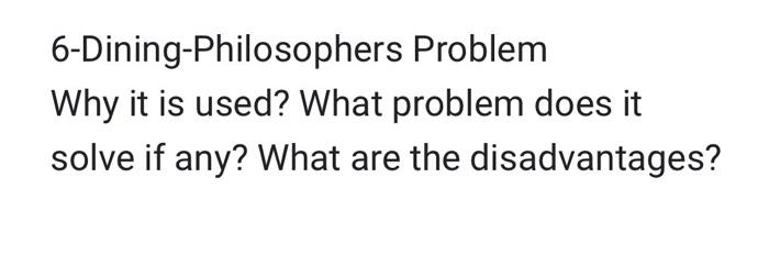 Solved 6-Dining-Philosophers Problem Why it is used? What | Chegg.com