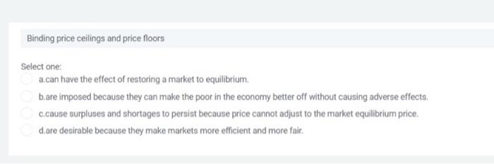 Solved Binding price ceilings and price floors Select one: | Chegg.com