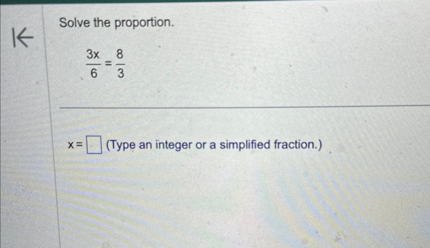 Solved Solve the proportion.3x6=83x=, (Type an integer or a | Chegg.com