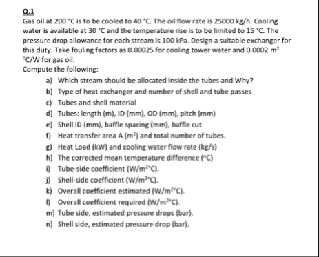 Solved Q. 1Gas oil at 200°C ﻿is to be cooled to 40°C. ﻿The | Chegg.com