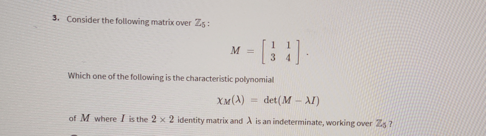 Solved Consider the following matrix over Z5 ﻿:M=[1134]Which | Chegg.com
