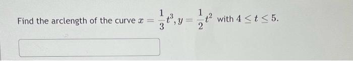 Solved Find the arclength of the curve x=31t3,y=21t2 with | Chegg.com
