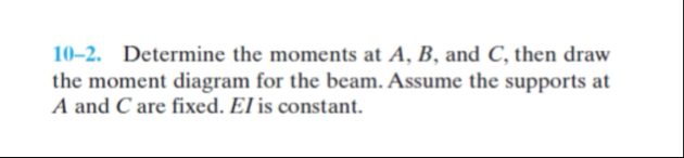 Solved 10-2. ﻿Determine the moments at A,B, ﻿and C, ﻿then | Chegg.com