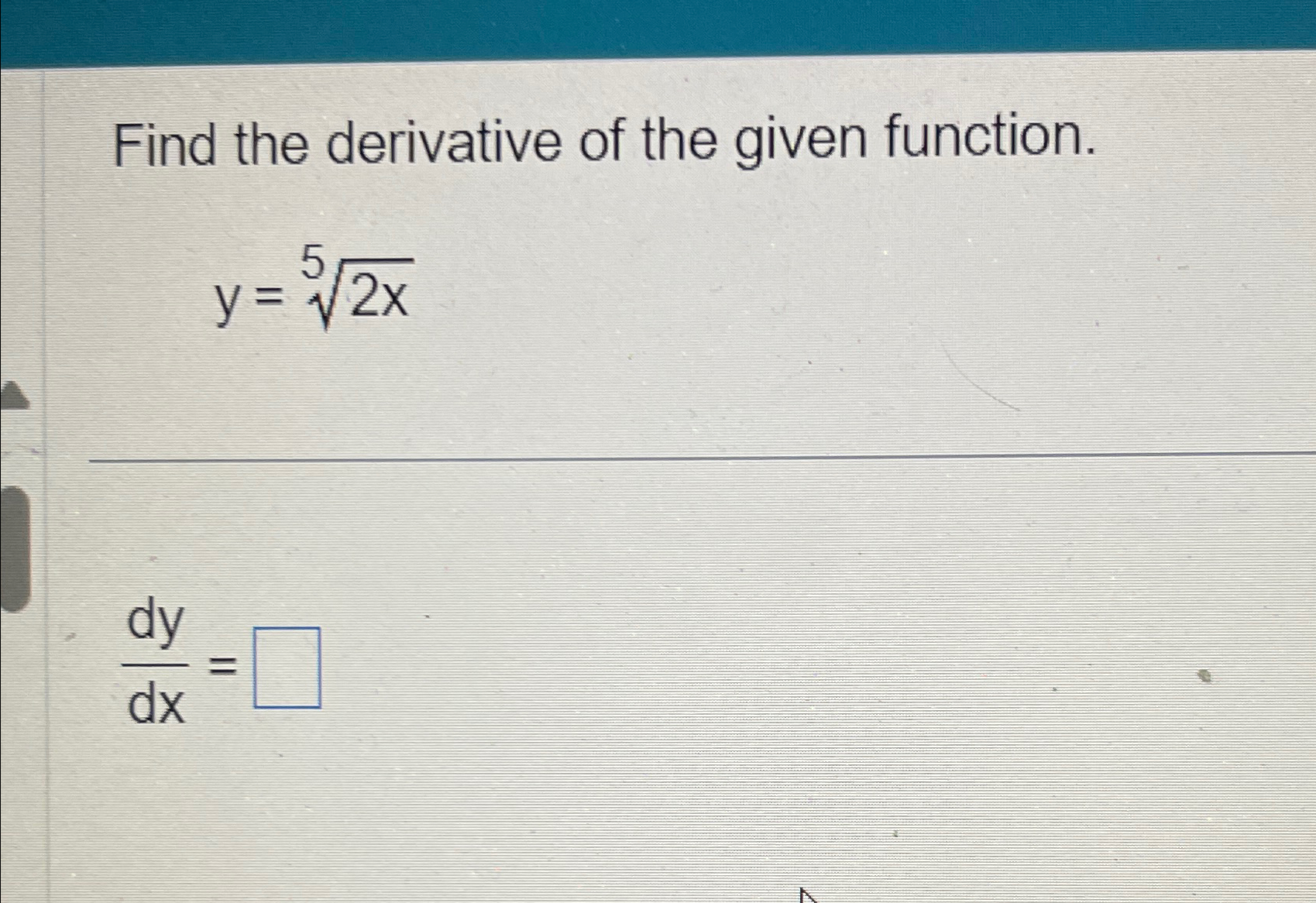 Solved Find the derivative of the given function.y=2x5dydx= | Chegg.com