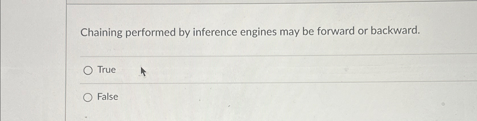Solved Chaining performed by inference engines may be | Chegg.com
