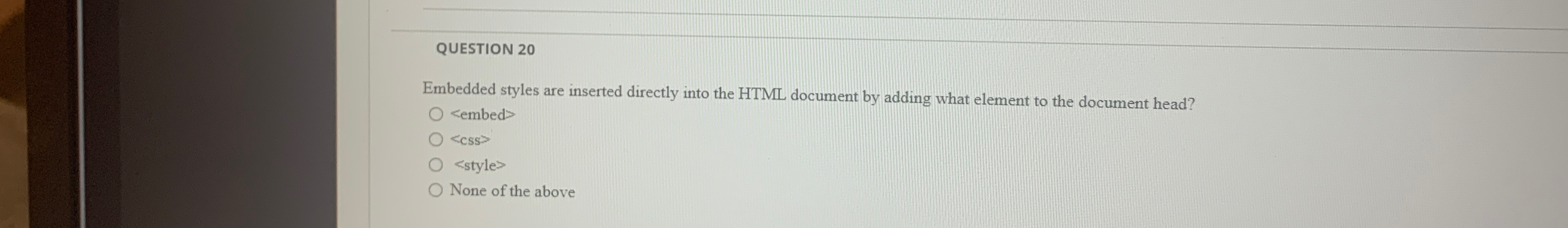 Solved QUESTION 20Embedded styles are inserted directly into | Chegg.com