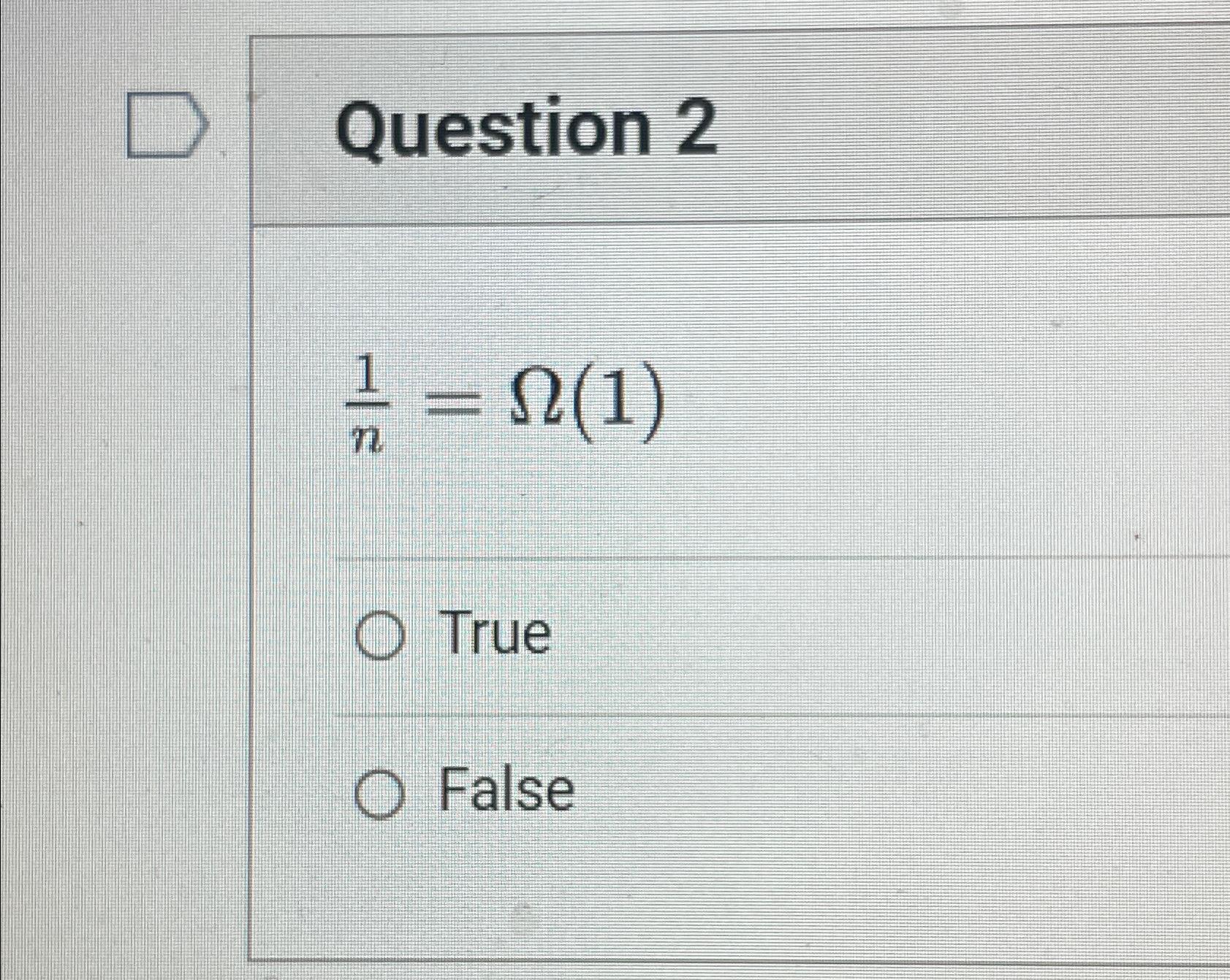 Solved Question 21n=Ω(1)TrueFalse | Chegg.com