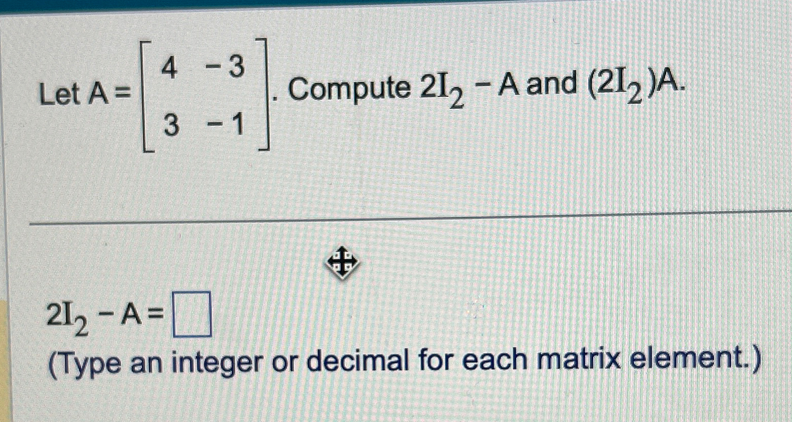 Solved Let A=[4-33-1]. ﻿Compute 2I2-A and | Chegg.com