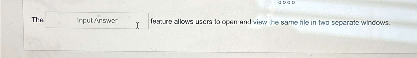 Solved The feature allows users to open and view the same | Chegg.com