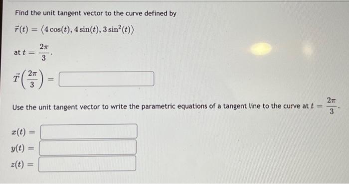 [Solved]: Find the unit tangent vector to the curve defined