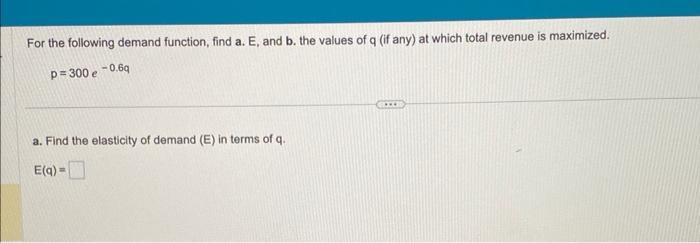 Solved For the following demand function, find a.E, and b. | Chegg.com