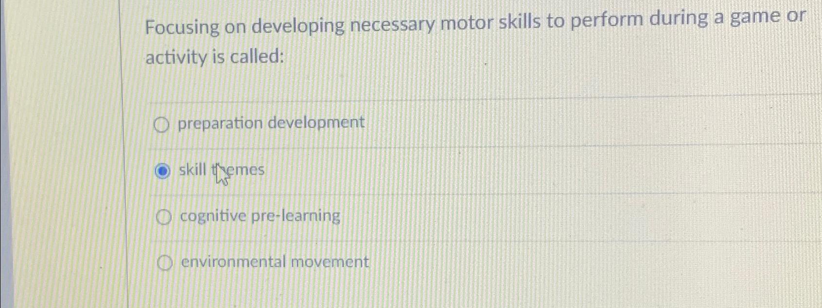 Solved Focusing on developing necessary motor skills to | Chegg.com