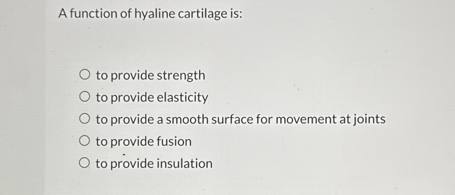 Solved A function of hyaline cartilage is:to provide | Chegg.com
