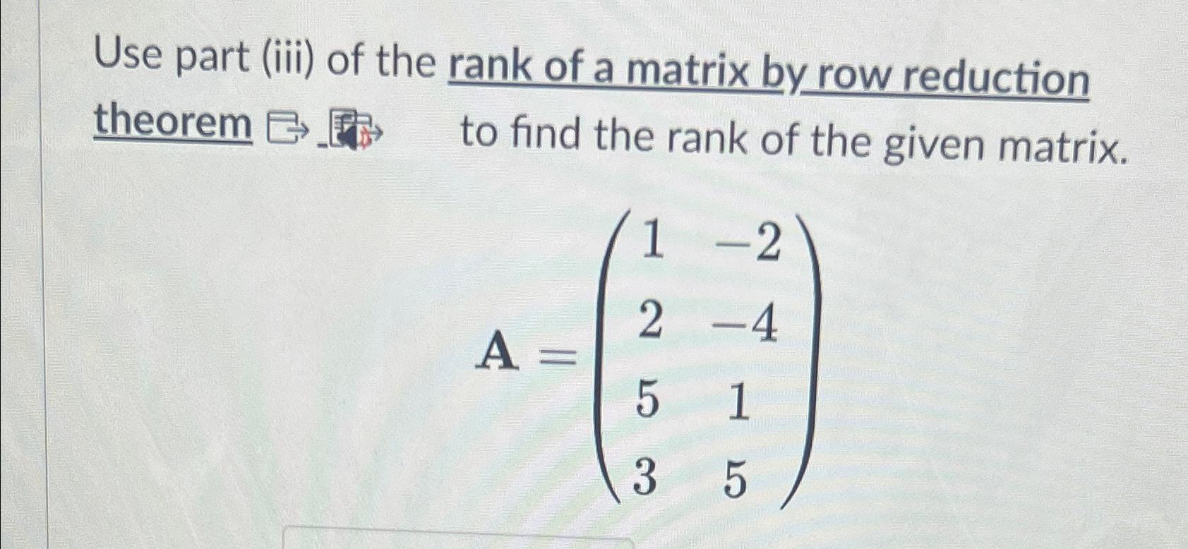 Solved Use part (iii) ﻿of the rank of a matrix by row | Chegg.com
