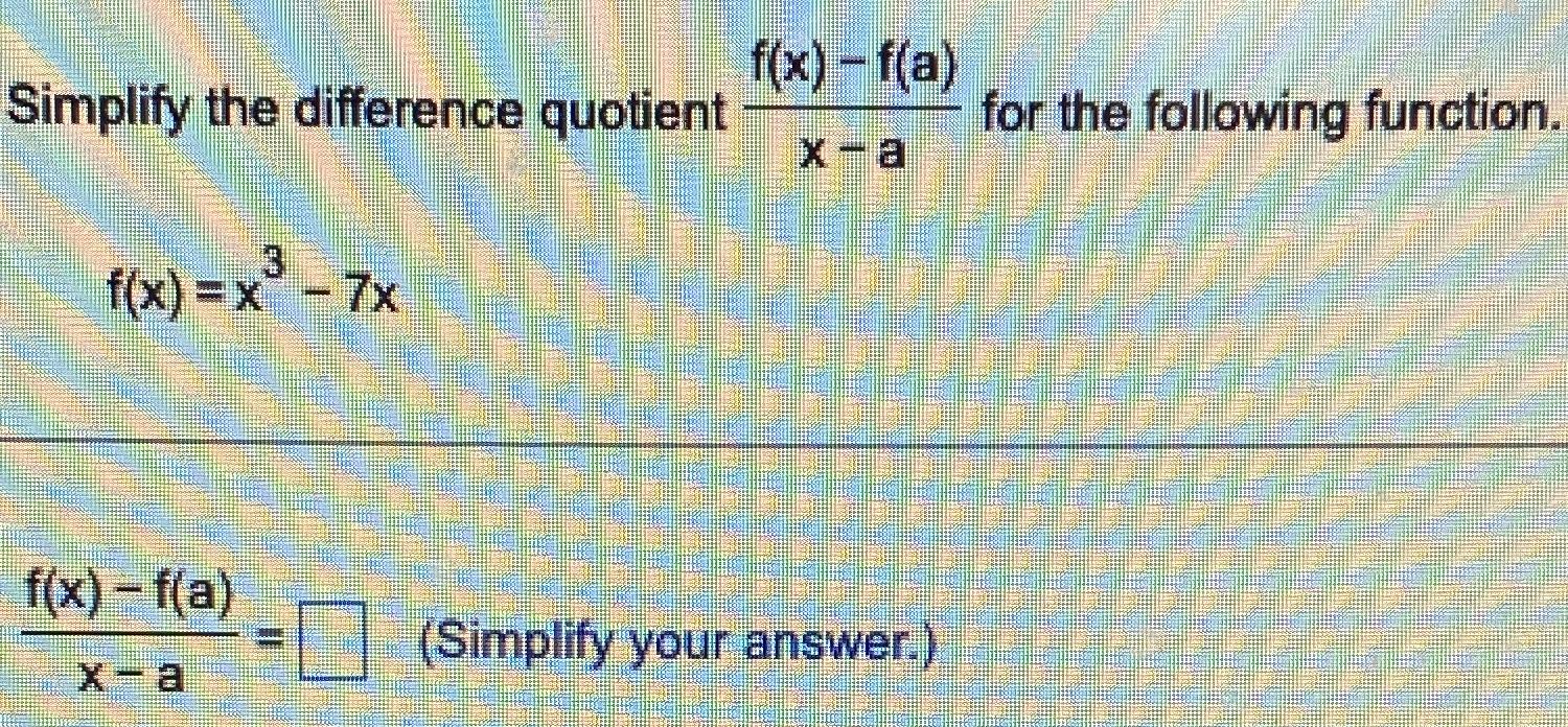 Simplify the difference quotient f(x)-f(a)x-a ﻿for | Chegg.com