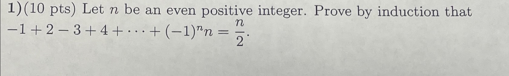 Solved (10 ﻿pts) ﻿Let n ﻿be an even positive integer. Prove | Chegg.com