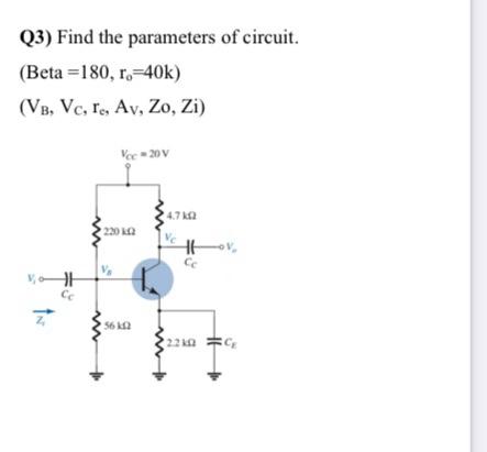 Solved Q3) Find the parameters of circuit. (Beta 180, | Chegg.com