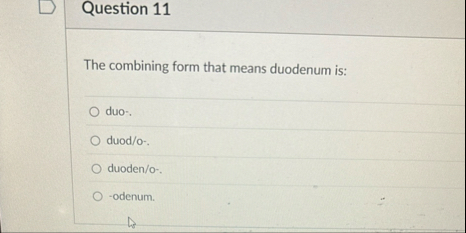 Solved Question 11The combining form that means duodenum | Chegg.com