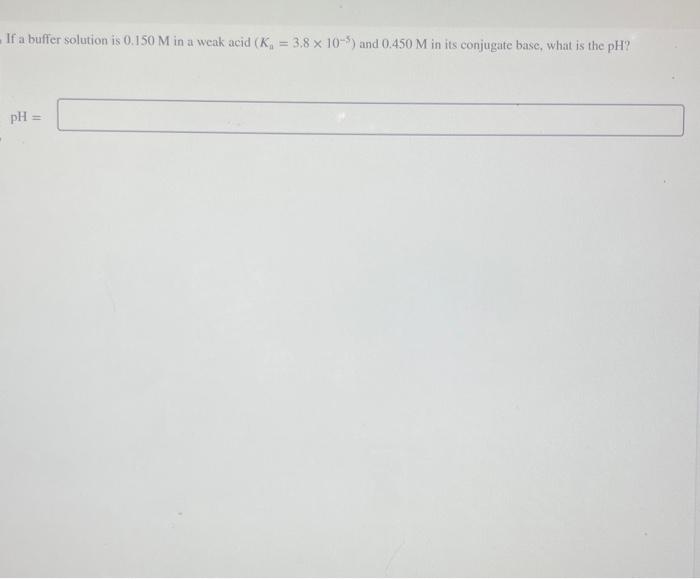 Solved If a buffer solution is 0.150 M in a weak acid (K₁ = | Chegg.com