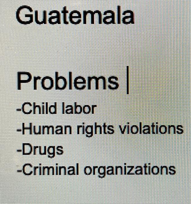 Solved Guatemala Problems | -Child labor -Human rights | Chegg.com