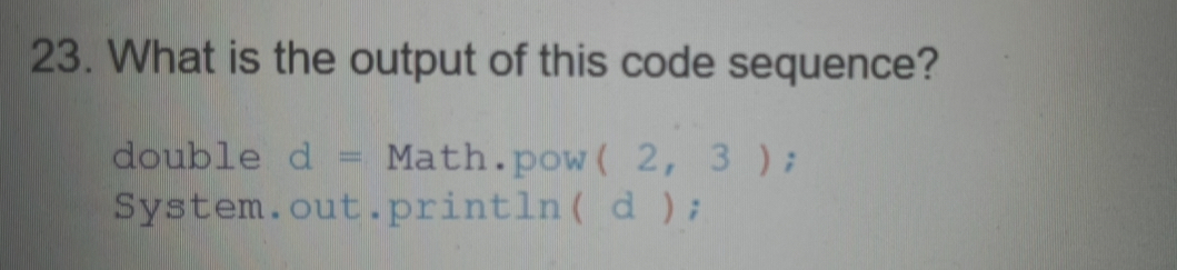 Solved What is the output of this code sequence?double d= | Chegg.com