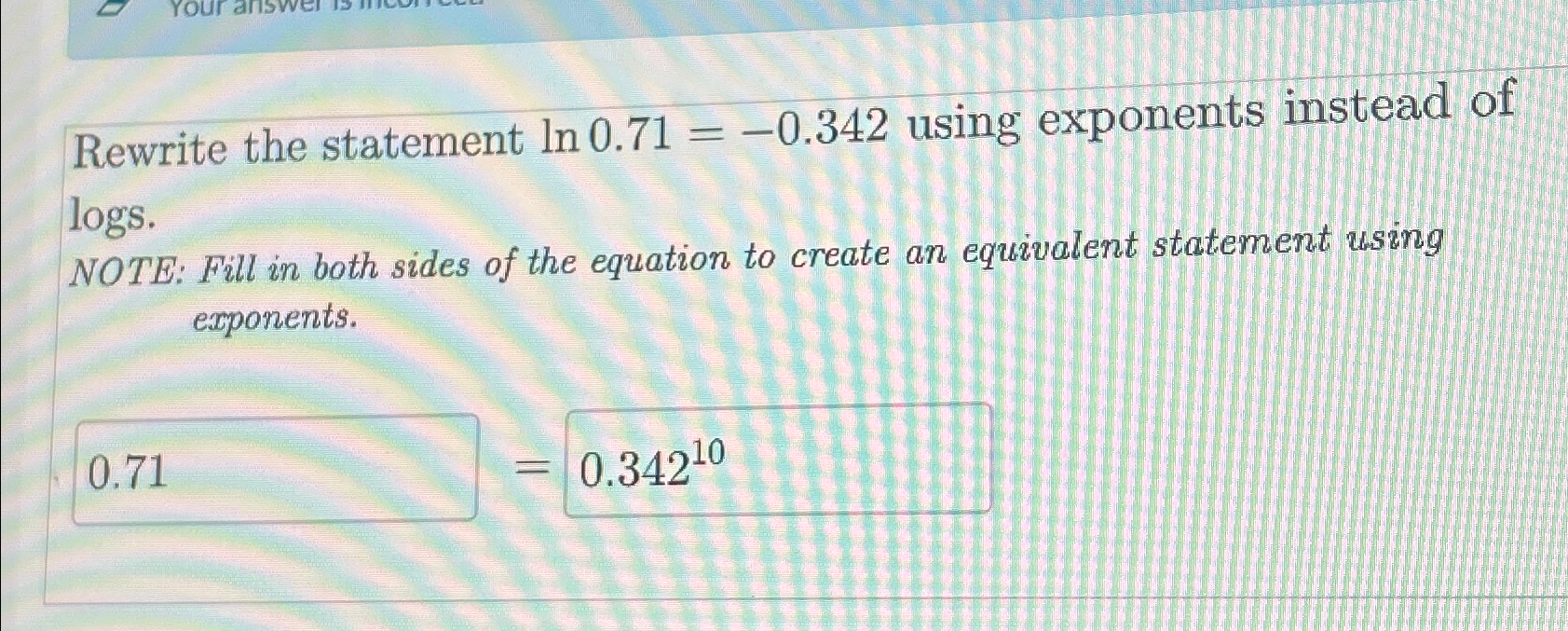 Solved Rewrite the statement ln0.71=-0.342 ﻿using exponents | Chegg.com