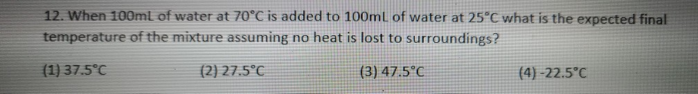 Solved 12. When 100ml of water at 70°C is added to 100mL of | Chegg.com
