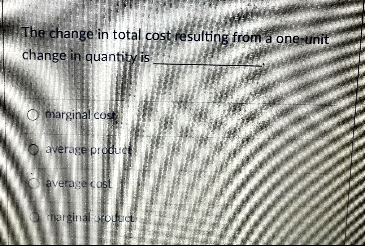 Solved The change in total cost resulting from a one-unit | Chegg.com