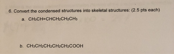 Solved 6. Convert the condensed structures into skeletal | Chegg.com