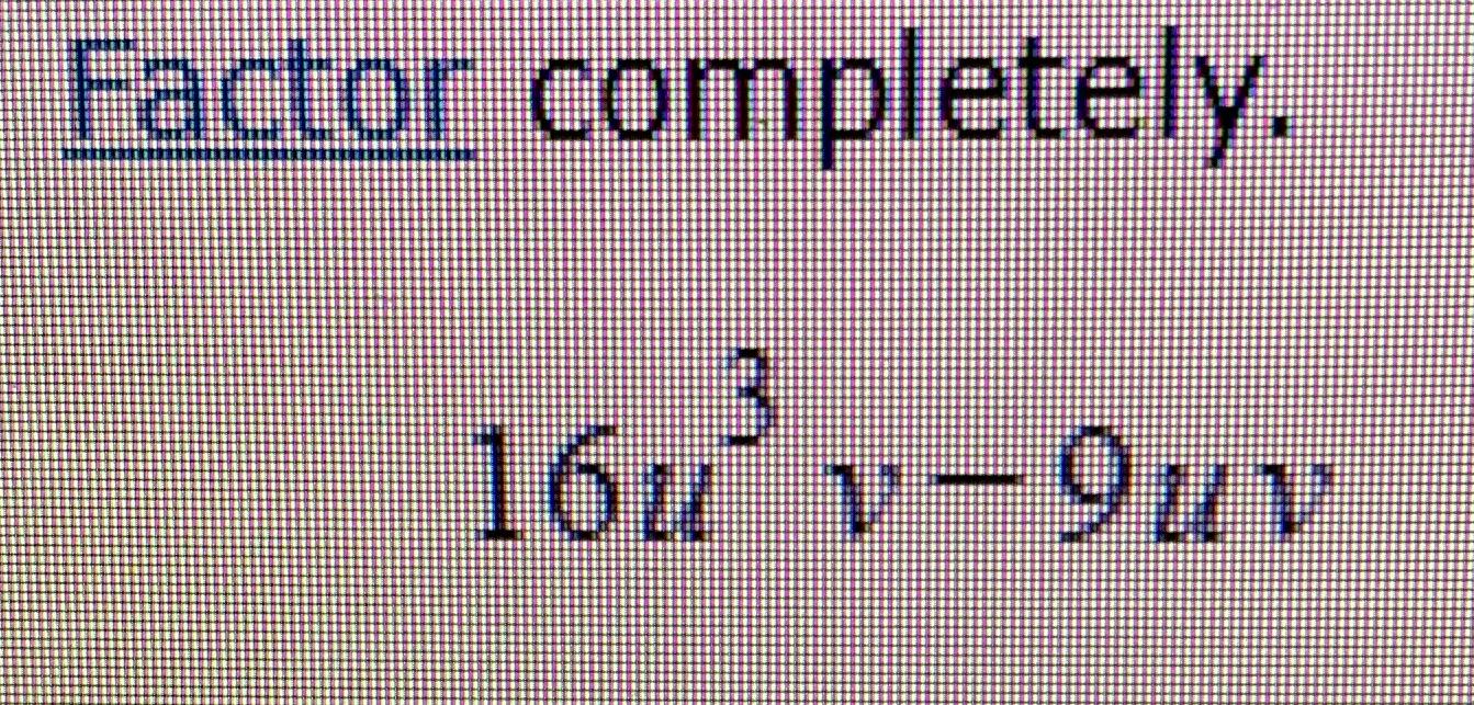 Solved Factor completely.16u3v-9uv | Chegg.com