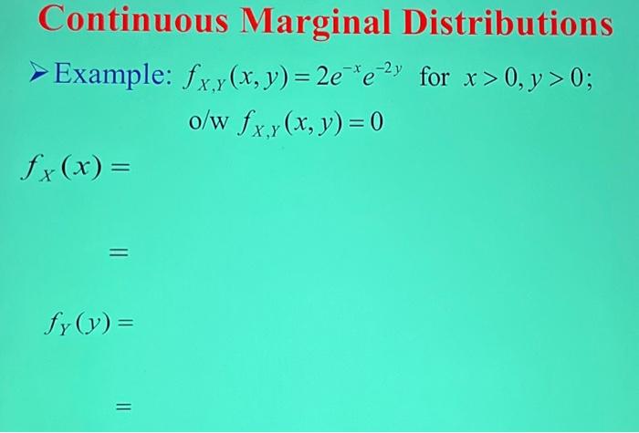 Solved Continuous Marginal Distributions Example: | Chegg.com