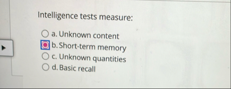 Solved Intelligence tests measure:a. ﻿Unknown contentb. | Chegg.com