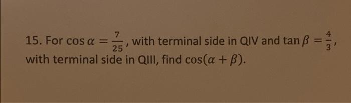 Solved 7 15. For cos a = with terminal side in QIV and tan B | Chegg.com