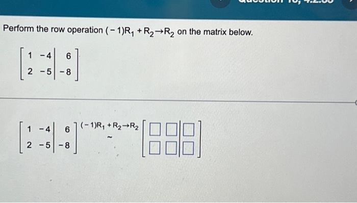Solved Perform the row operation (−1)R1+R2→R2 on the matrix | Chegg.com