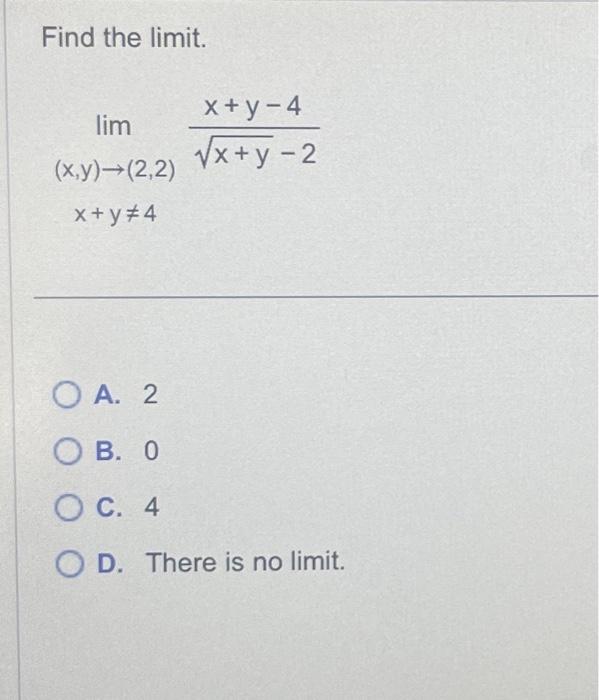 Solved Find the limit. lim(x,y)→(2,2)x+y =4x+y−2x+y−4 A. 2 | Chegg.com