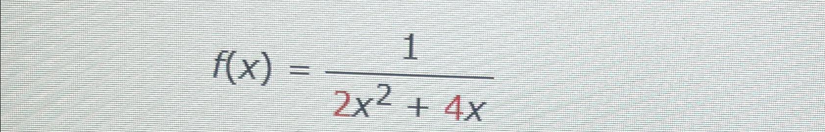 Solved f(x)=12x2+4x | Chegg.com